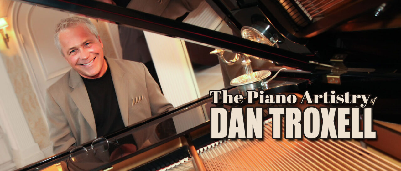 The Piano Artistry of Dan Troxell | The Official Website of Dan Troxell ...